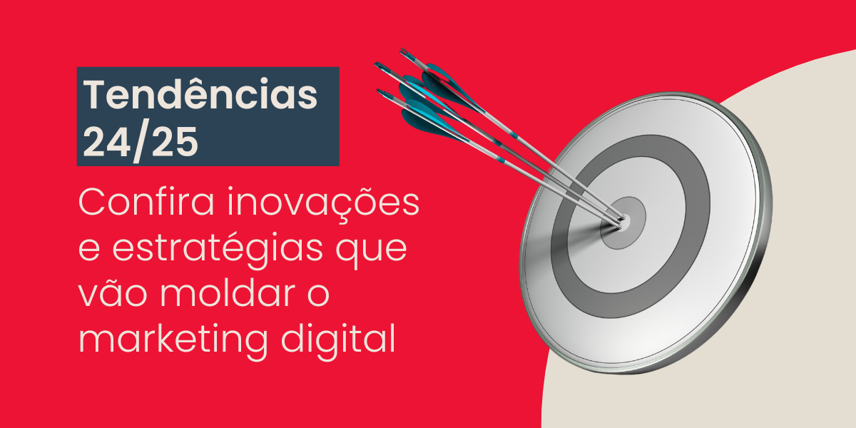 As maiores Tendências de Marketing Digital para 2024 e 2025